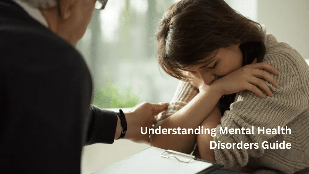 Understanding Mental Health Disorders Guide Understanding Mental Health Disorders Guide